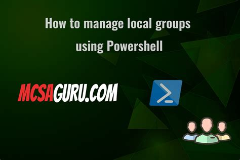 How To Manage Local Groups Using Powershell Mcsaguru