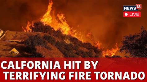 Fire Tornado Hits California Live California Wildfire Los Angeles