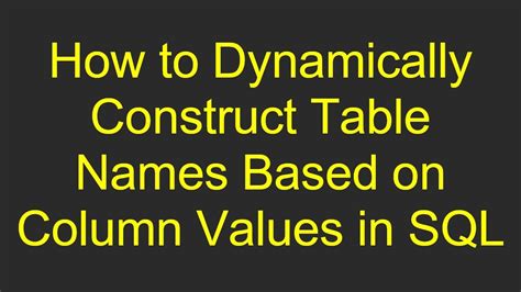 How To Dynamically Construct Table Names Based On Column Values In Sql