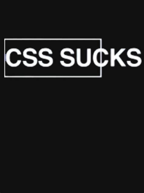 Css Sucks T Shirt For Sale By Alpha1012 Redbubble Css Sucks T