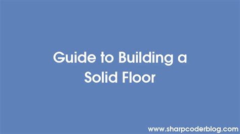 Guide To Building A Solid Floor Sharp Coder Blog
