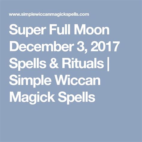 Super Full Moon December 3 2017 Spells And Rituals Simple Wiccan Magick Spells