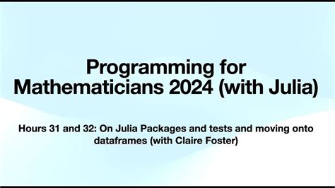 Hours 31 And 32 On Julia Packages And Tests And Moving Onto Dataframes With Claire Foster