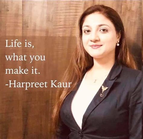 Harpreet Kaur On Linkedin Life Is What You Make It Harpreet Kaur
