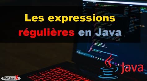 Les Expressions Régulières En Java Waytolearnx