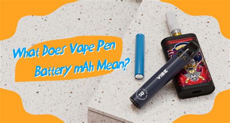 What Does Vape Pen Battery Mah Mean Releafy Customization