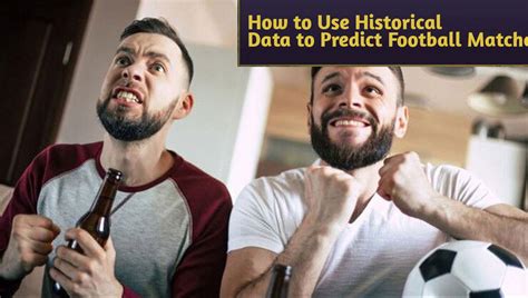 How To Use Historical Data To Predict Football Match Outcomes