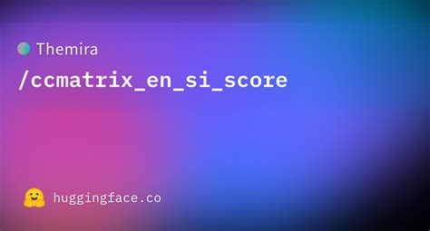 themira ccmatrix en si score · datasets at hugging face