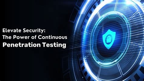 Unlocking Resilience The Impact Of Continuous Penetration Testing