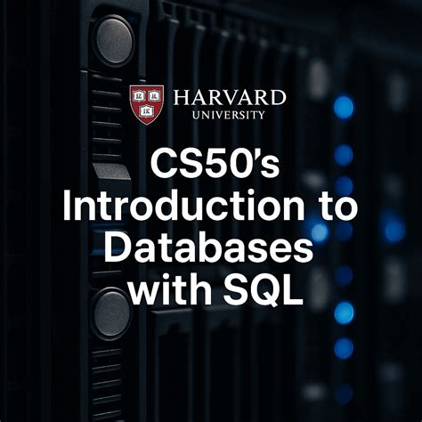 Cs50s Introduction To Databases With Sql Harvard University Takadam