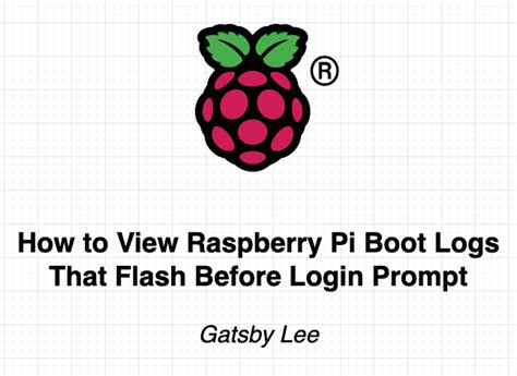 How To View Raspberry Pi Boot Logs That Flash Before Login Prompt By Life Is Short So Enjoy