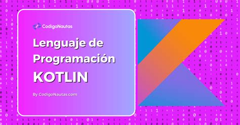Qué es Kotlin Todo lo Que Necesitas Saber CodigoNautas