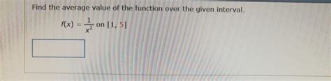 Solved Find The Average Value Of The Function Over The Given