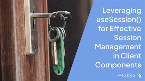 Leveraging Usesession For Effective Session Management In Client Components Wisp Cms