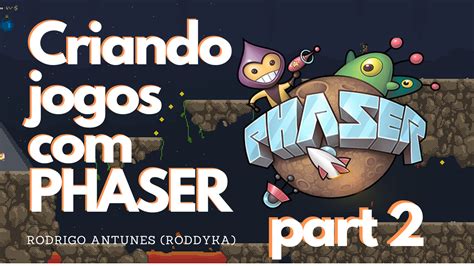 criando jogos em javascript com phaser — part 2 by rod antunes medium