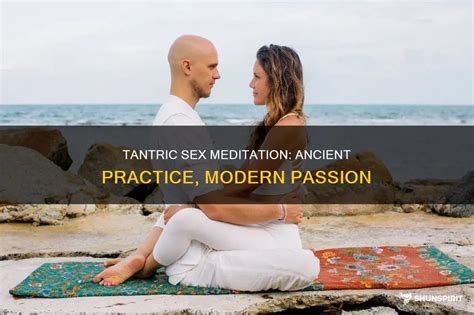 Tantric Sex Meditation Ancient Practice Modern Passion Shunspirit