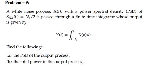 Solved A White Noise Process X T With A Power Spectral
