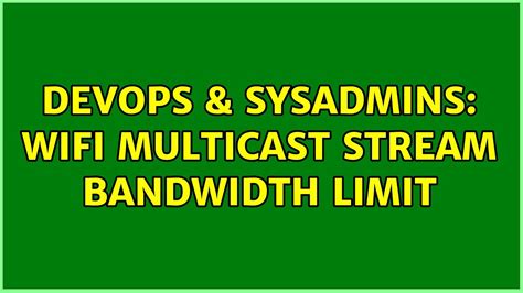 Devops And Sysadmins Wifi Multicast Stream Bandwidth Limit Youtube