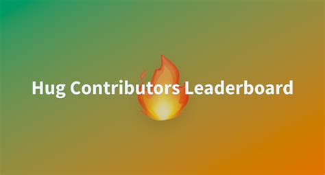 Hug Contributors Leaderboard A Hugging Face Space By Ltelte999