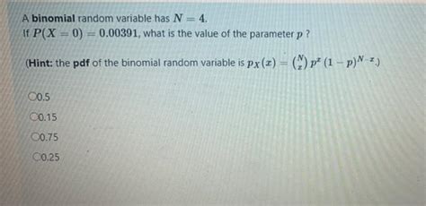 Solved A Binomial Random Variable Has N 4 If Px 0