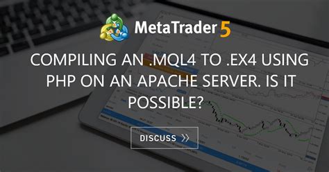 Compiling An Mql4 To Ex4 Using Php On An Apache Server Is It Possible Best Expert Advisors