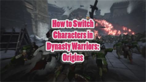 How To Play As Other Characters In Dynasty Warriors Origins