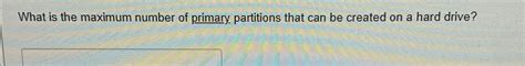 Solved What Is The Maximum Number Of Primary Partitions