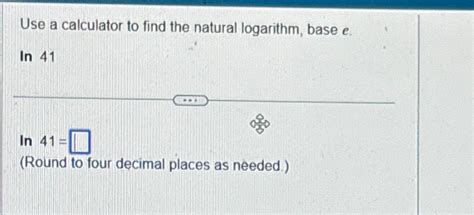 Solved Use A Calculator To Find The Natural Logarithm Base
