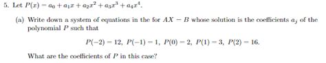 Solved Let P X −a0 A1x A2x2 A3x3 A4x4 A Write Down A