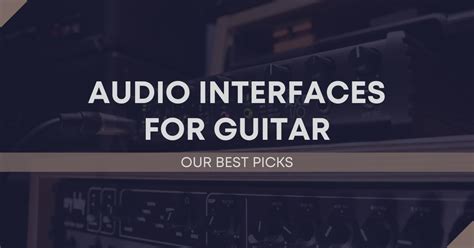 The Top 5 Best Audio Interfaces For Guitar 2024 Audio Sorcerer