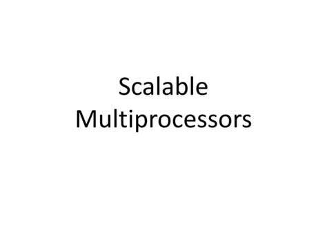Scalable Multiprocessors Pptx