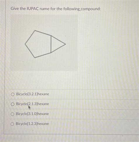 Solved Give The Iupac Name For The Following Compound