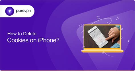 How To Delete Cookies On Iphone In New Zealand Purevpn Blog