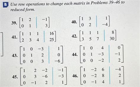 Solved Use Row Operations To Change Each Matrix In Problems Chegg Com