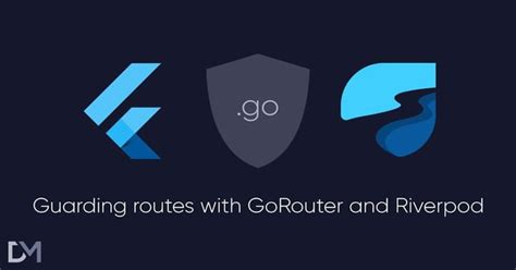 guarding routes in flutter with gorouter and riverpod r flutterdev