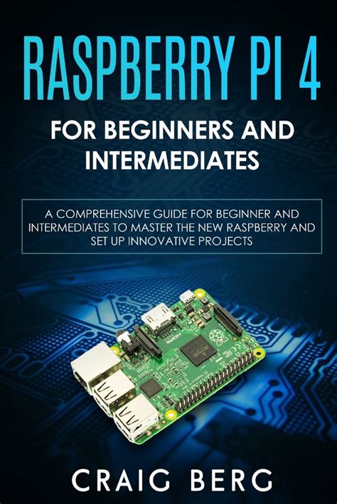 Raspberry Pi 4 For Beginners And Intermediates A Book By Craig Berg Us