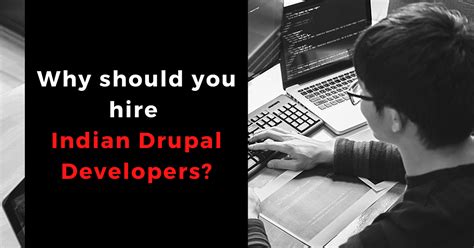 Why Drupal Cms And Why Should You Hire Indian Drupal Developers