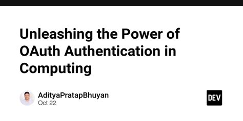 unleashing the power of oauth authentication in computing dev community