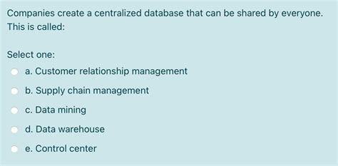 Solved Companies Create A Centralized Database That Can Be