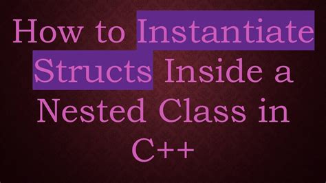 How To Instantiate Structs Inside A Nested Class In C Youtube