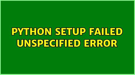 Python Setup Failed Unspecified Error 2 Solutions Youtube