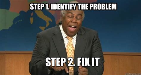 Step 1 Identify The Problem Step 2 Fix It Misc Quickmeme