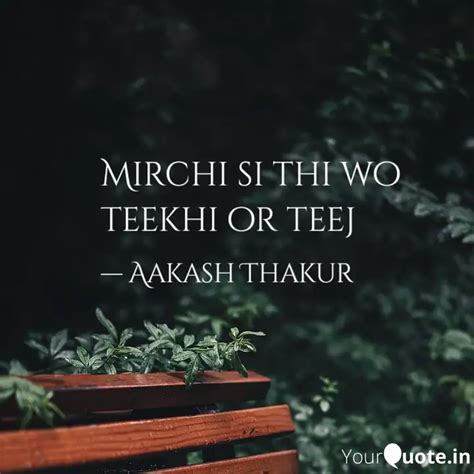 Mirchi Si Thi Wo Teekhi Quotes And Writings By Aakash Thakur Yourquote