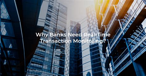 Why Banks Need Real Time Transaction Monitoring