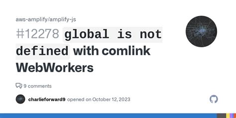 `global Is Not Defined` With Comlink Webworkers · Issue 12278 · Aws Amplifyamplify Js · Github