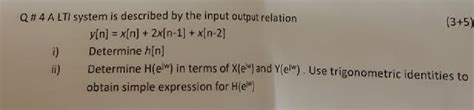 Solved Q 4 A Lti System Is Described By The Input Output