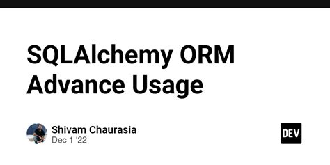 Sqlalchemy Orm Advance Usage Dev Community