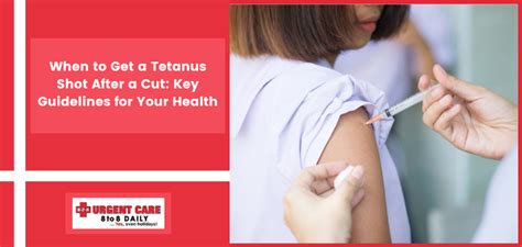 When To Get A Tetanus Shot After A Cut Key Guidelines For Your Health
