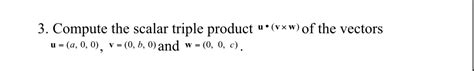 Solved Compute The Scalar Triple Product Uv×w ﻿of The