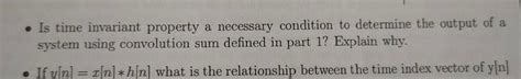 Solved Is Time Invariant Property A Necessary Condition To Chegg